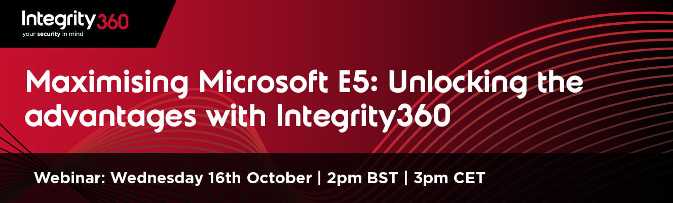Integrity360 Maximising Microsoft E5 Webinar