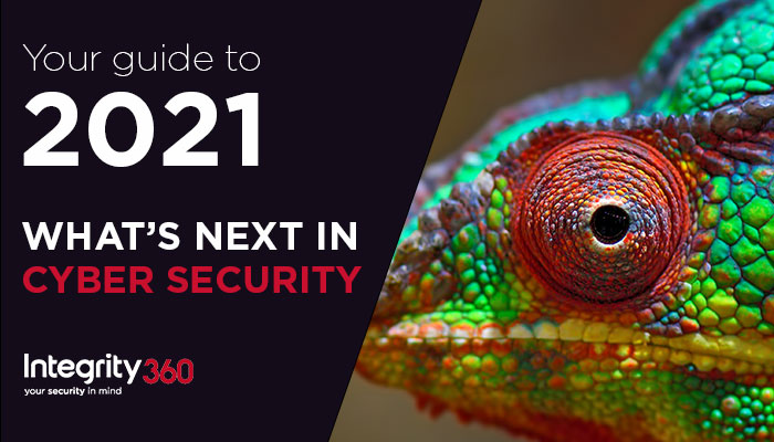 Guide to 2021 What's Next In Cyber Security | Cyber Security | Integrity360