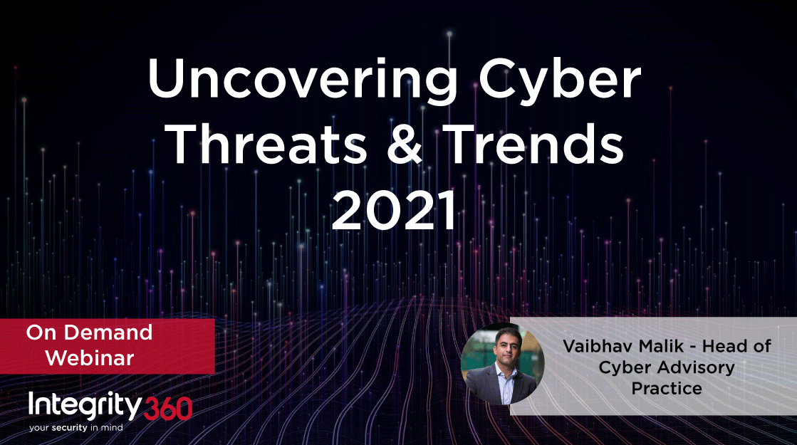Uncovering Cyber Threats & Trends 2021 | Cyber Security | Integrity360